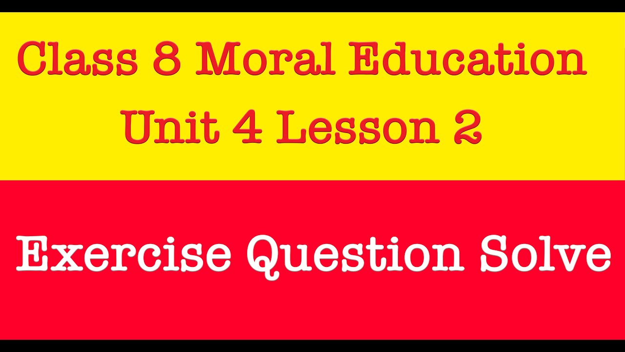 Class 8 Moral Education Unit 4 Lesson 2 Exercise Question Solve | Grade ...