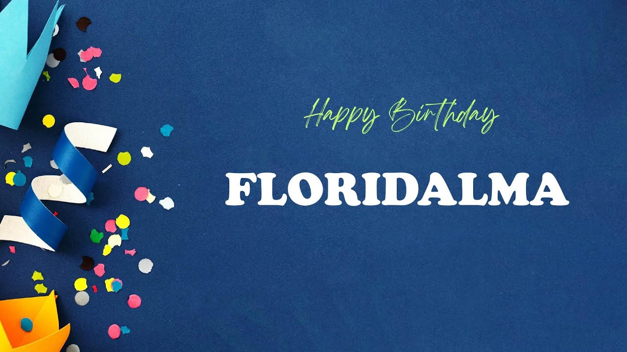 FLORIDALMA Happy Birthday Song | Happy Birthday FLORIDALMA - YouTube