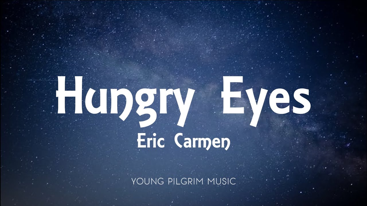Eric Carmen - Hungry Eyes (Lyrics) [From Dirty Dancing] - YouTube