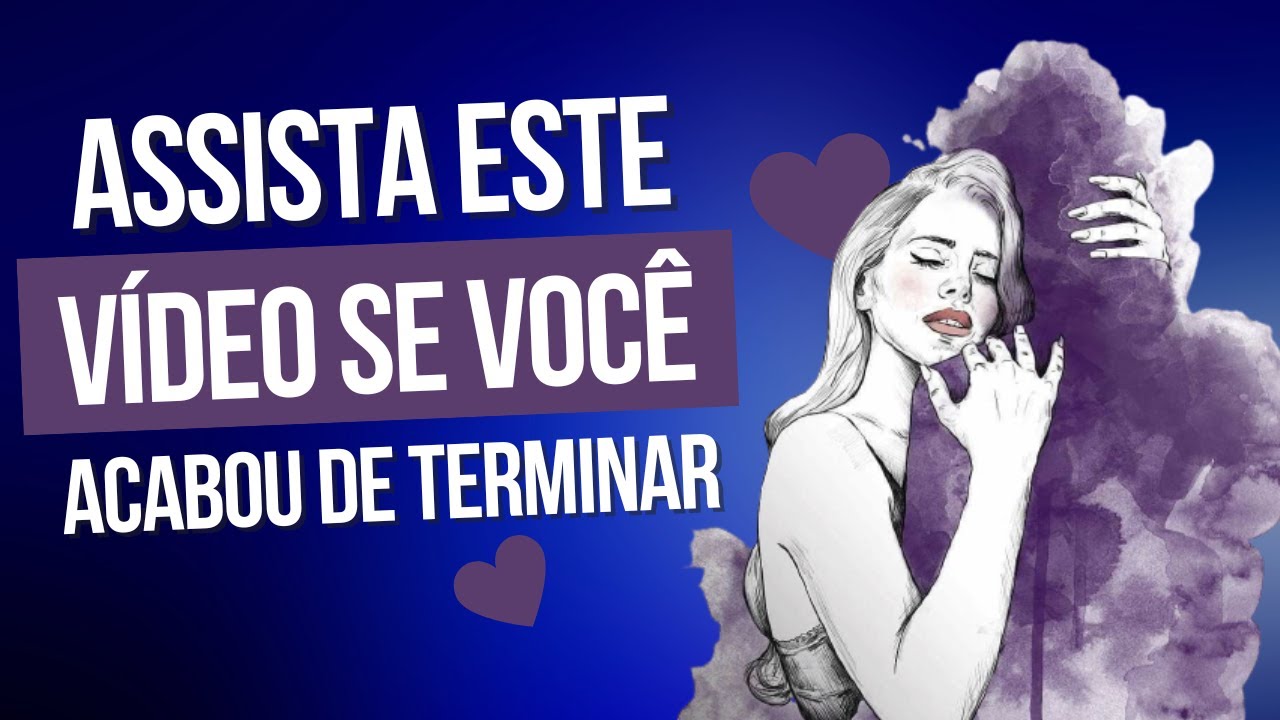 ASSISTA ESTE VÍDEO SE VOCÊ ACABOU DE TERMINAR - YouTube