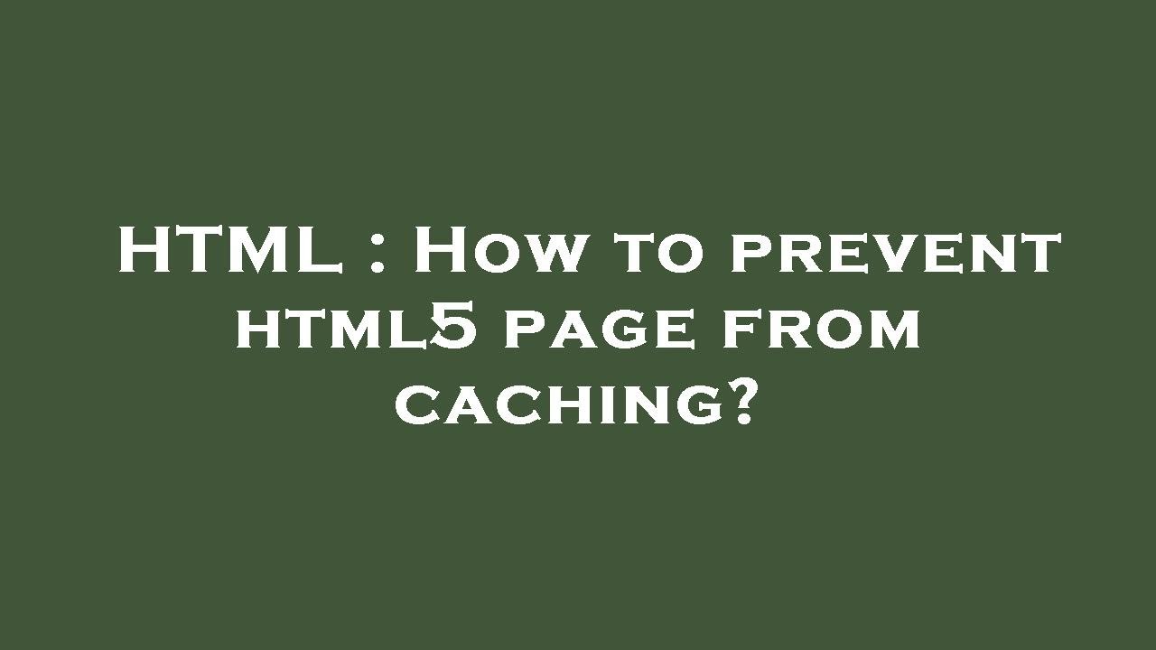 HTML : How to prevent html5 page from caching? - YouTube