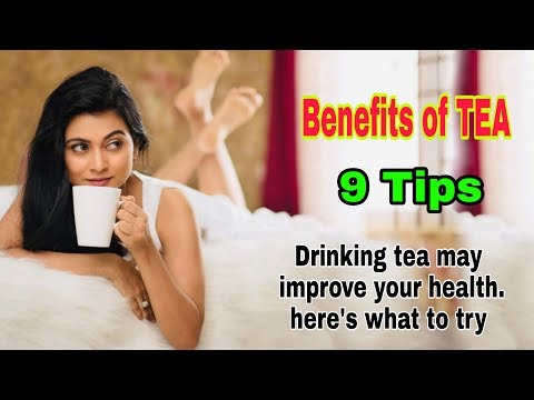Benefits Of Tea | Drinking Tea May Improve Your Health | Tea Tips