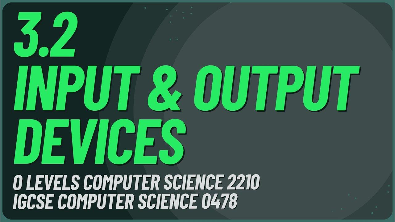 3.2 Input & Output Devices | O Levels Computer Science 2210 | IGCSE ...