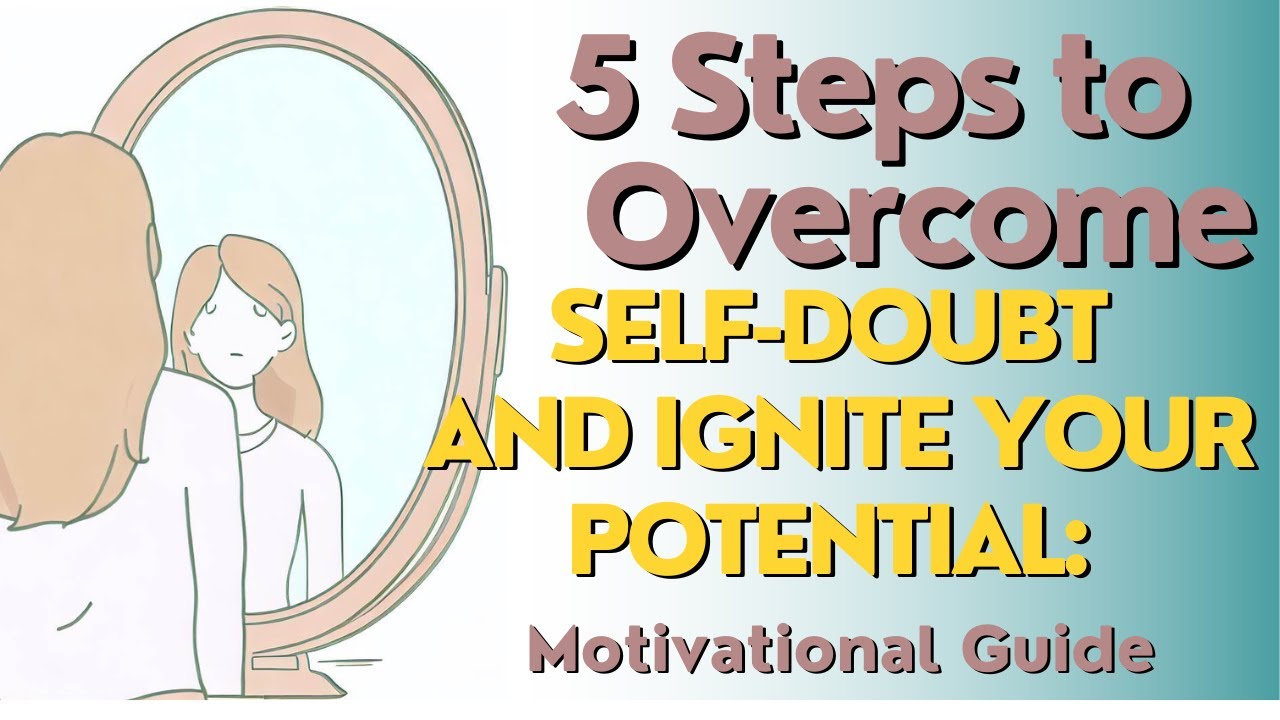 5 Steps to Overcome Self-Doubt and Ignite Your Potential: A ...