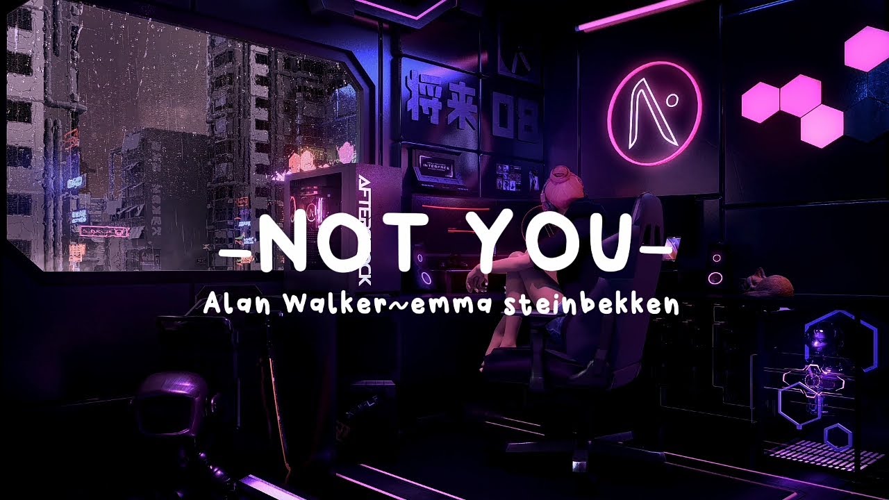 NOT YOU~Alan Walker+emma steinbekken - YouTube