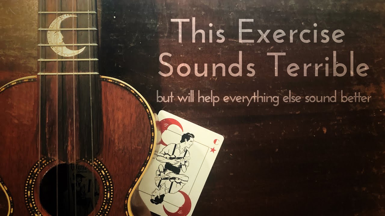 This One Terrible Exercise will Make You a Better Ukulele Player - YouTube
