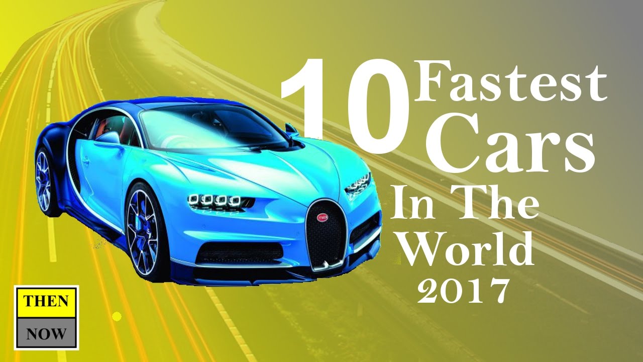 10 Fastest Cars In The World 2017 - YouTube