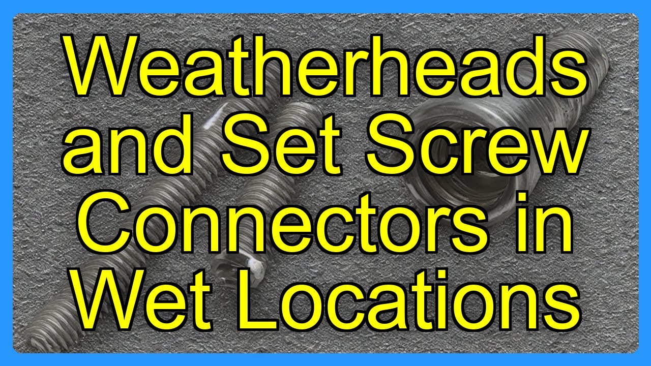 Weatherheads and Set Screw Connectors in Wet Locations - YouTube