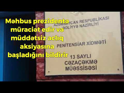 13 saylı Cəzaçəkmə Müəssisəsində məhkum prezidentə müraciət edib və aclıq aksiyasına başlayıb