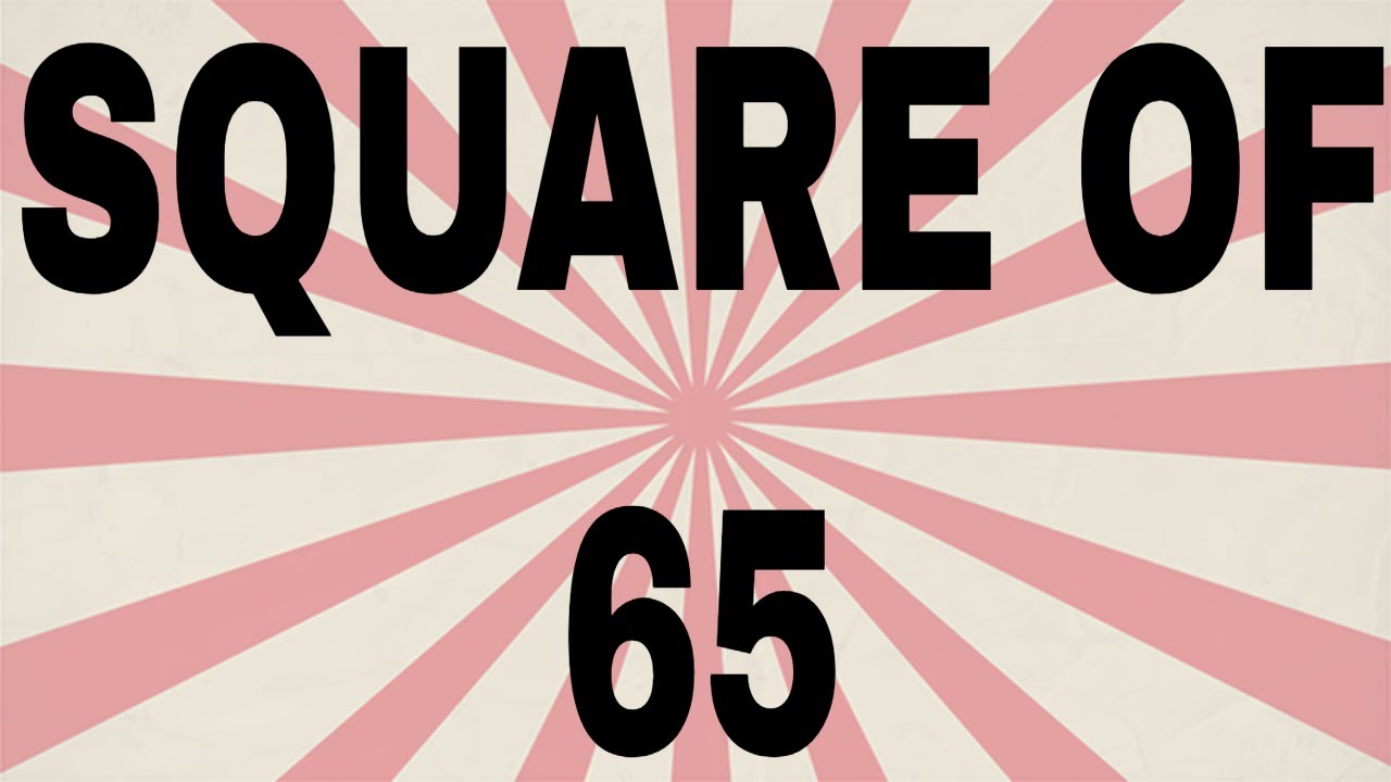 SQUARE OF 65 - YouTube