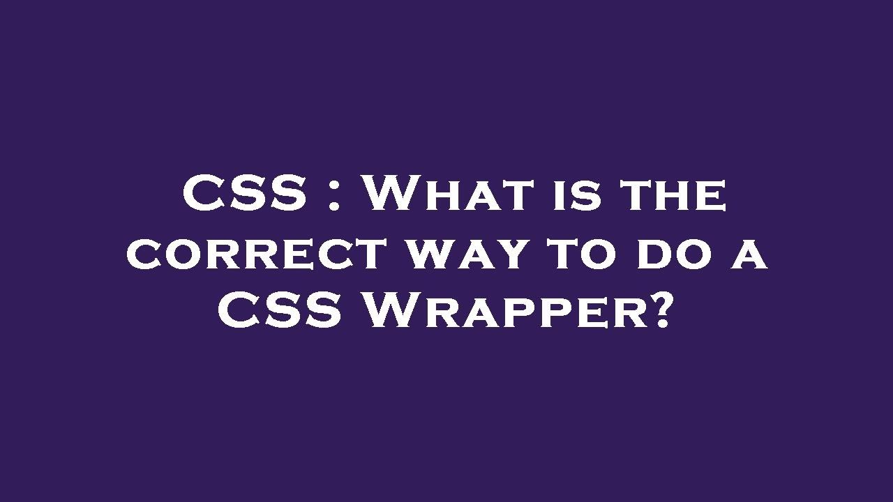 CSS : What is the correct way to do a CSS Wrapper? - YouTube