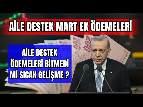 AİLE DESTEK ÖDEMELERİ BİTMEDİ Mİ AİLE DESTEK MART EK ÖDEMELERİ YAPILACAK MI ?