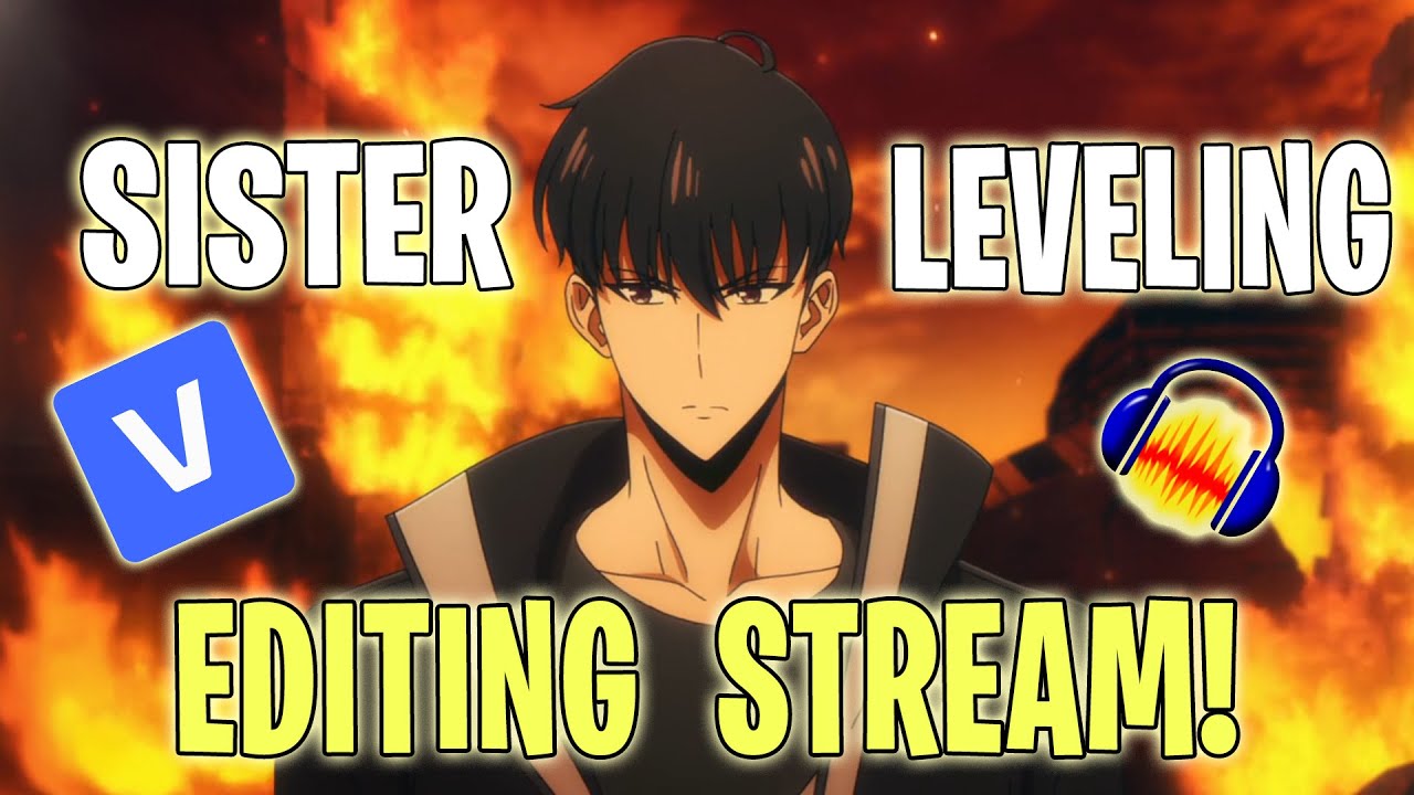 SISTER LEVELING EDITING STREAM!! | Members Only (SPOILERS) - YouTube