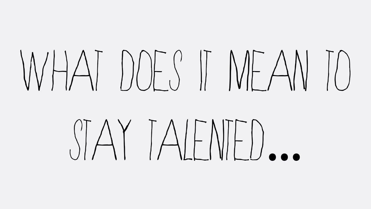 What It Means To Stay Talented - YouTube