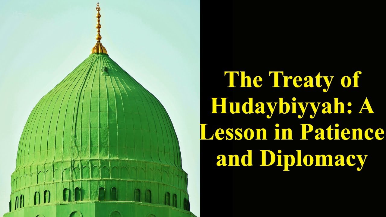 The Treaty of Hudaybiyyah: A Lesson in Patience and Diplomacy - Islamic ...