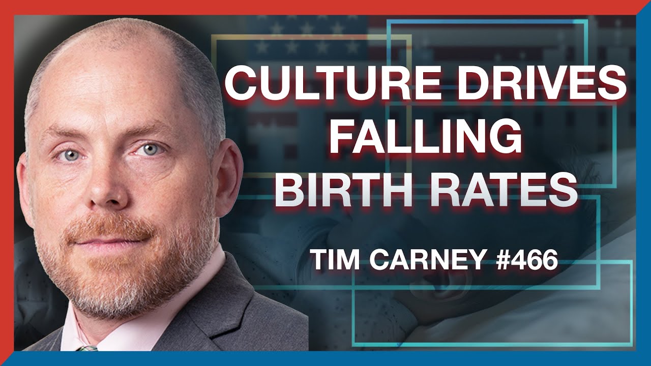 466 | Tim Carney: Is Culture Driving America's Collapsing Birth Rate ...