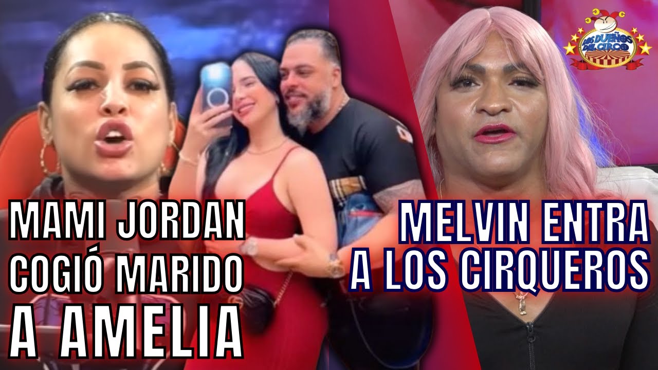 MAMI JORDAN SE COGIÓ MARIDO DE AMELIA Y DICE ESTÁ ENFERMO/ MELVIN TV ...