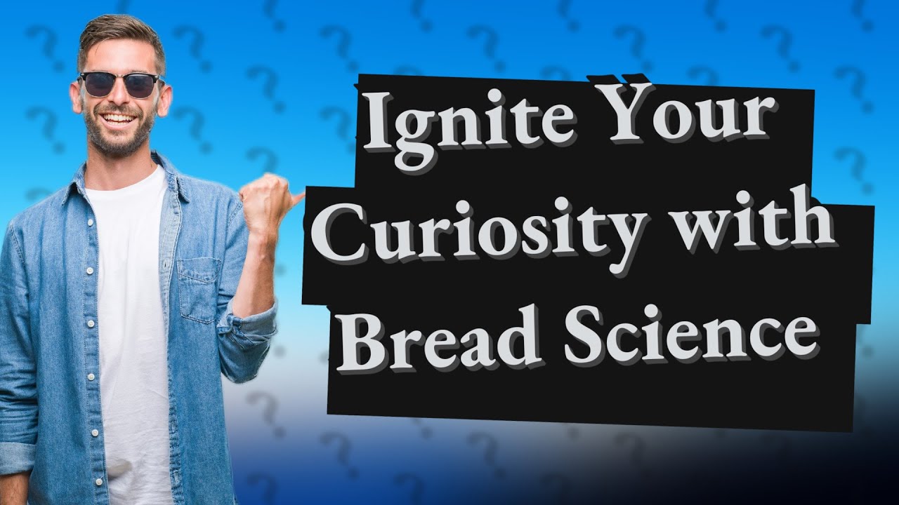 How Can the 'Science Max Bread Experiment' Enhance My Understanding of ...