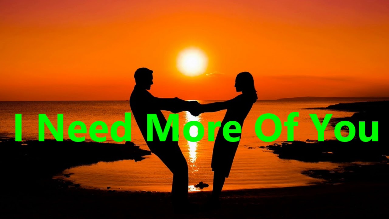 I Need More Of You - YouTube