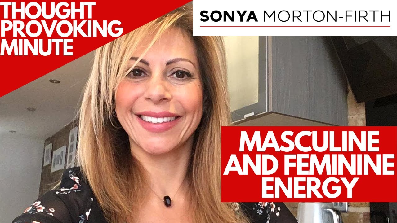 Masculine and Feminine Energy | The Sonya Morton Firth Show - YouTube