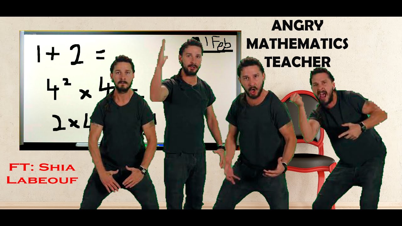 Angry Mathematics Teacher Vs Me (ft:Shia Labeouf) - YouTube