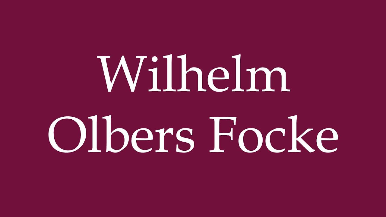 How to Pronounce ''Wilhelm Olbers Focke'' Correctly in German - YouTube