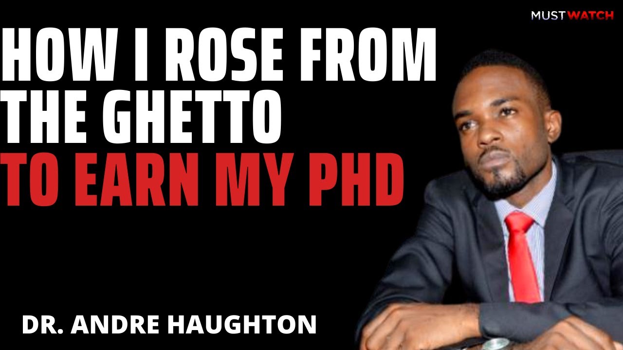How I rose from the ghetto to earn my PHD-Dr. Andre Haughton # ...