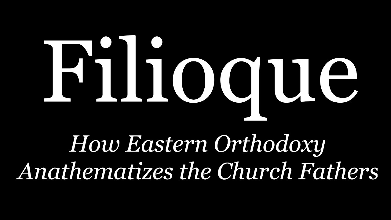 Filioque: How Eastern Orthodoxy Anathematizes the Church Fathers - YouTube