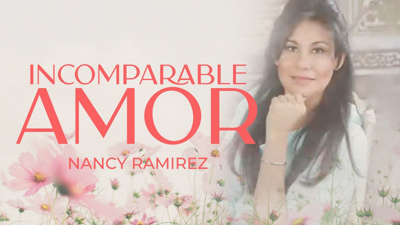 Nancy Ramirez - Incomparable Amor - YouTube