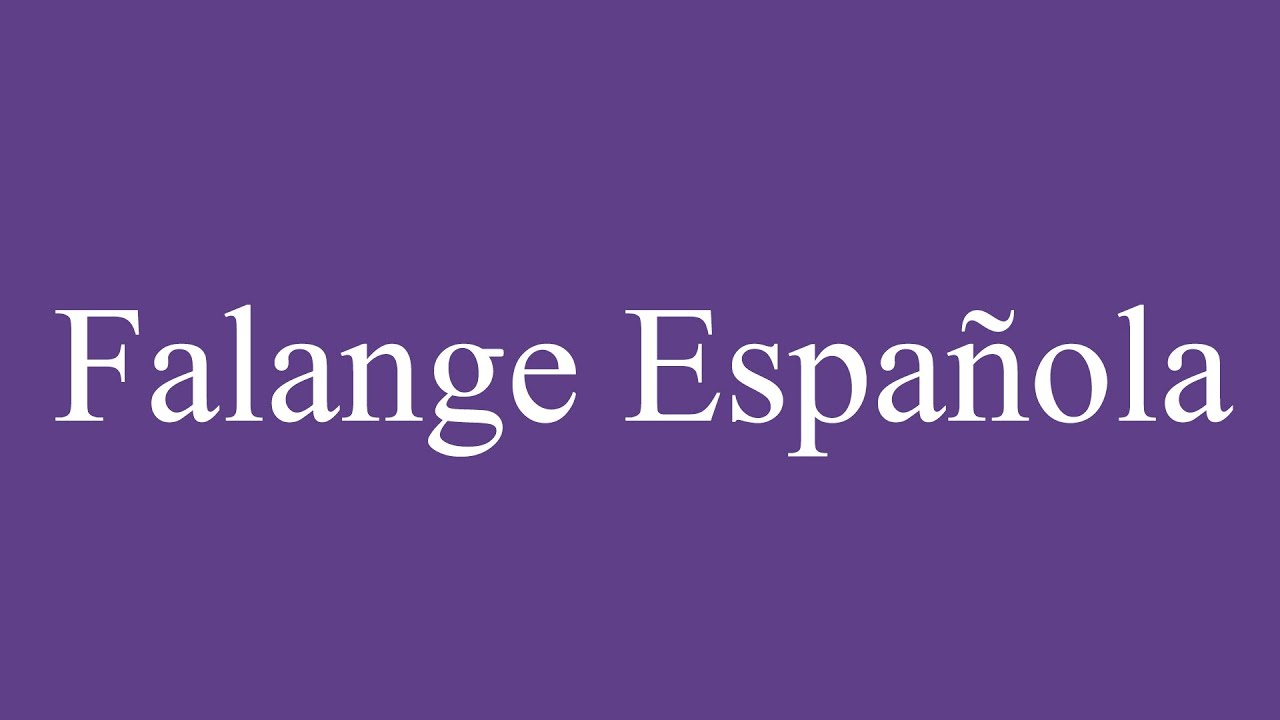 How To Pronounce ''Falange Española'' (Spanish Phalanx) Correctly in ...
