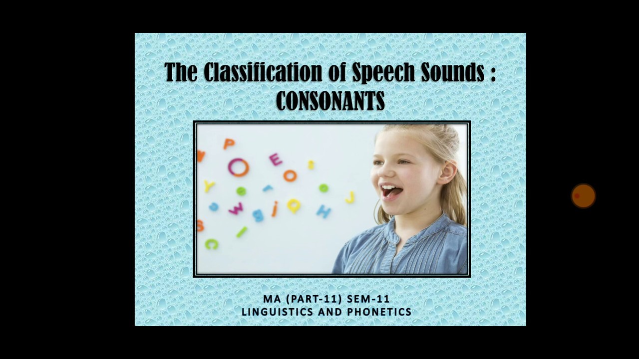 CLASSIFICATION OF SPEECH SOUNDS-CONSONANTS by Dr.Bharati Patnaik - YouTube