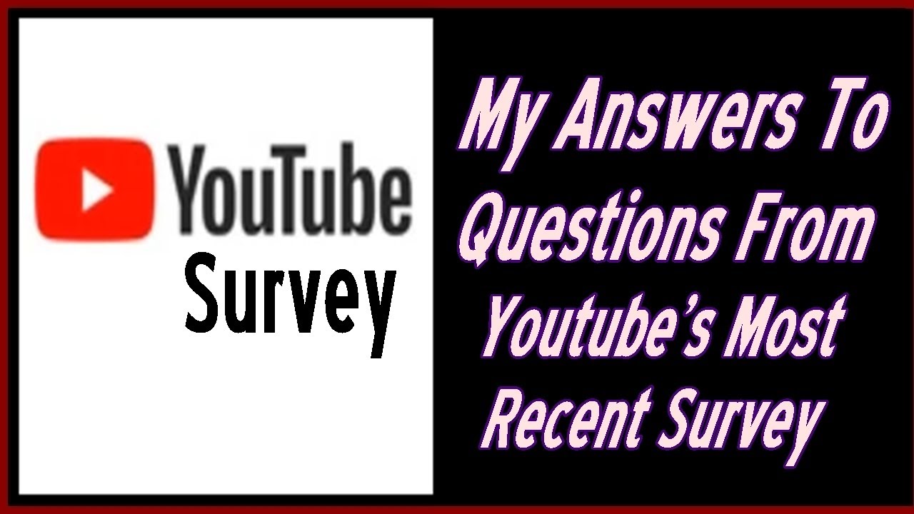 My Answers To Questions From Youtube's Most Recent Survey - YouTube