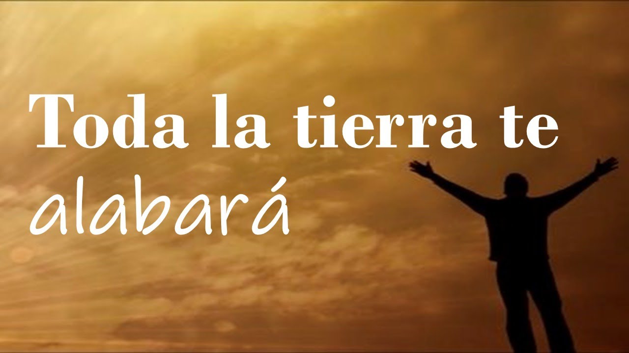 Toda la tierra te alabará | Introducción y alabanza | Estudios Bíblicos ...