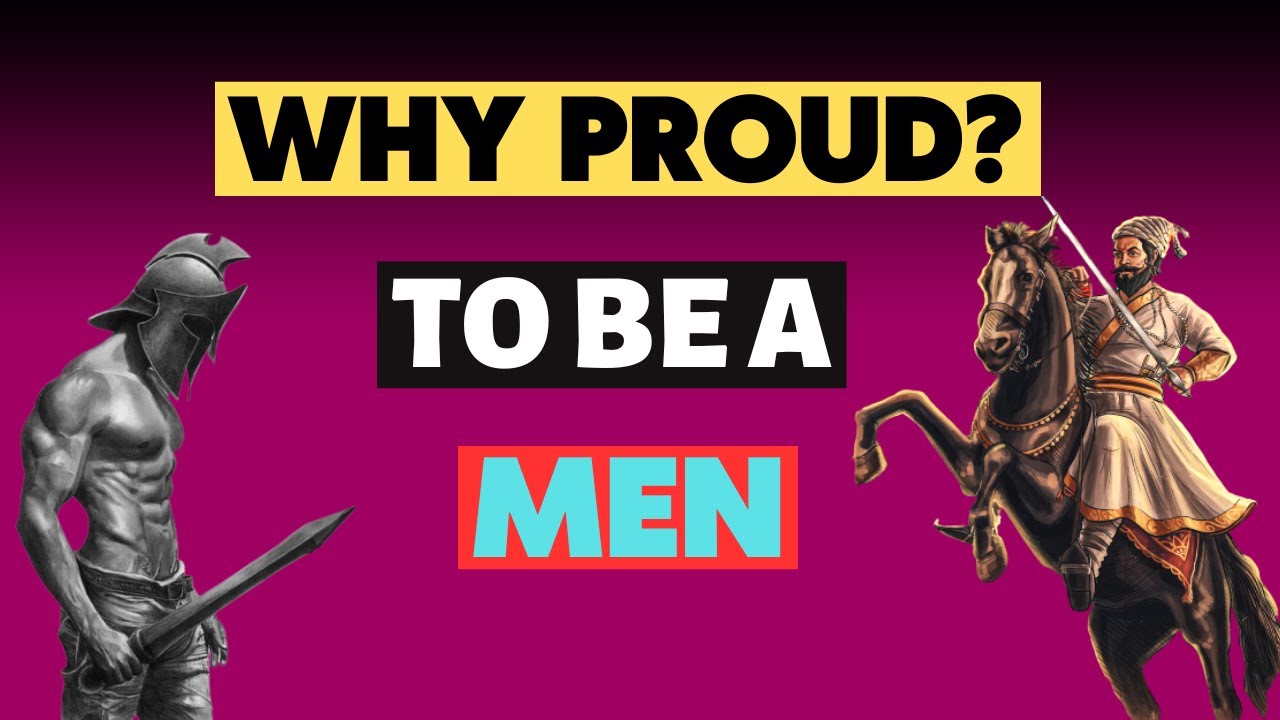 Why Proud To Be Men | Proud To Be a Man! - YouTube