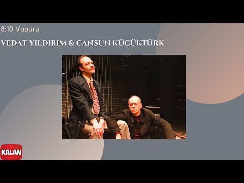 Vedat Yıldırım & Cansun Küçüktürk - 8:10 Vapuru I Ben Kolay Ölmem (Oyun Müzikleri) © 2021 Kalan