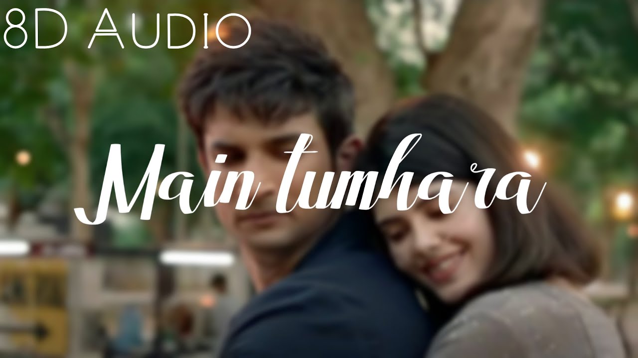8D audio ''Main Tumhara'' by Ojas Shelke - YouTube
