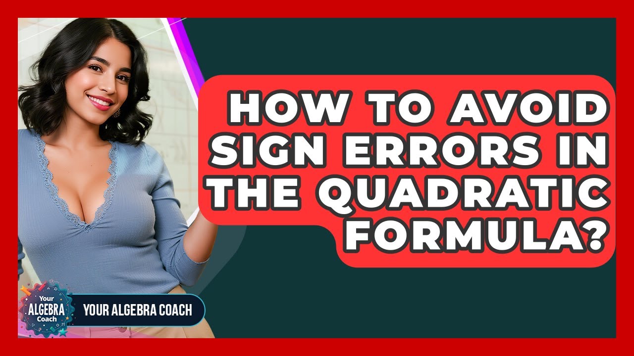 How To Avoid Sign Errors In The Quadratic Formula? - Your Algebra Coach ...