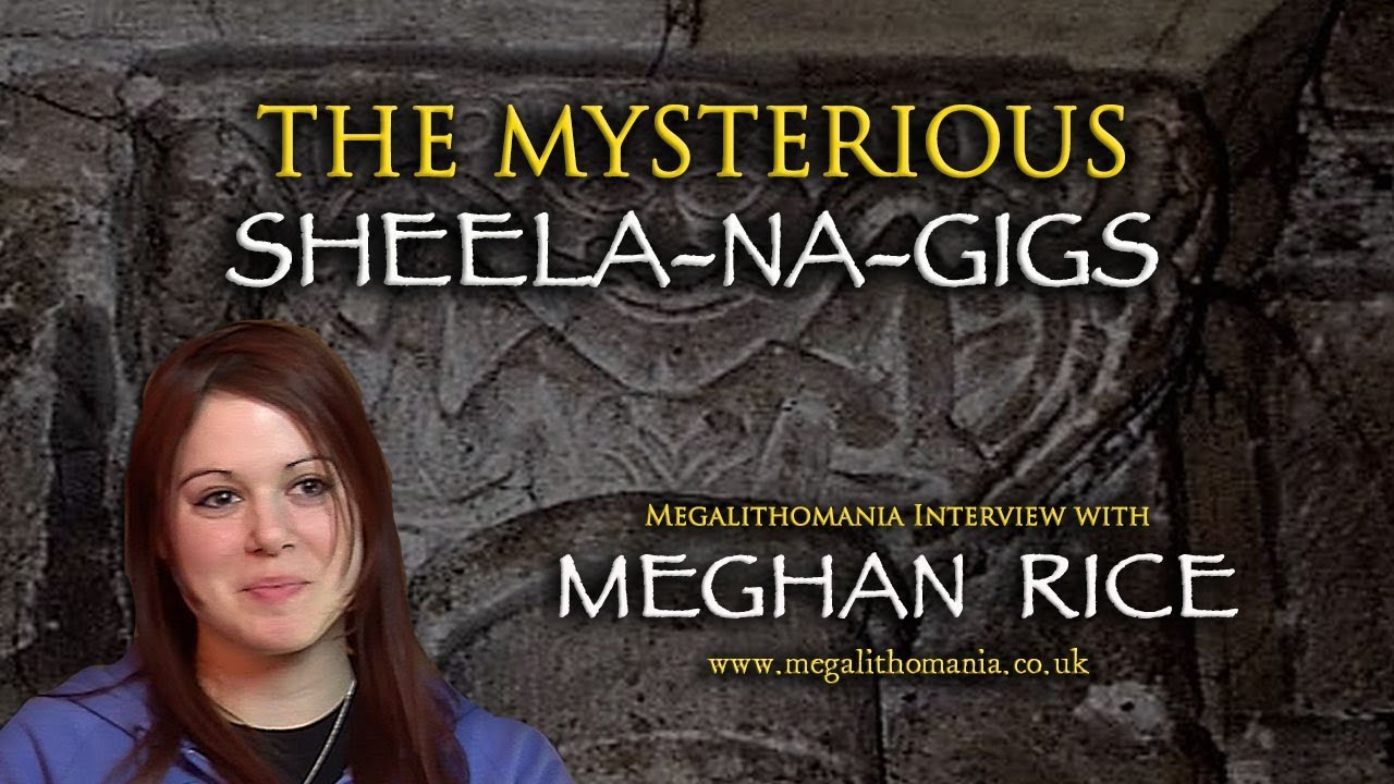 The Mysterious Sheela-Na-Gigs - Meghan Rice Megalithomania Interview ...