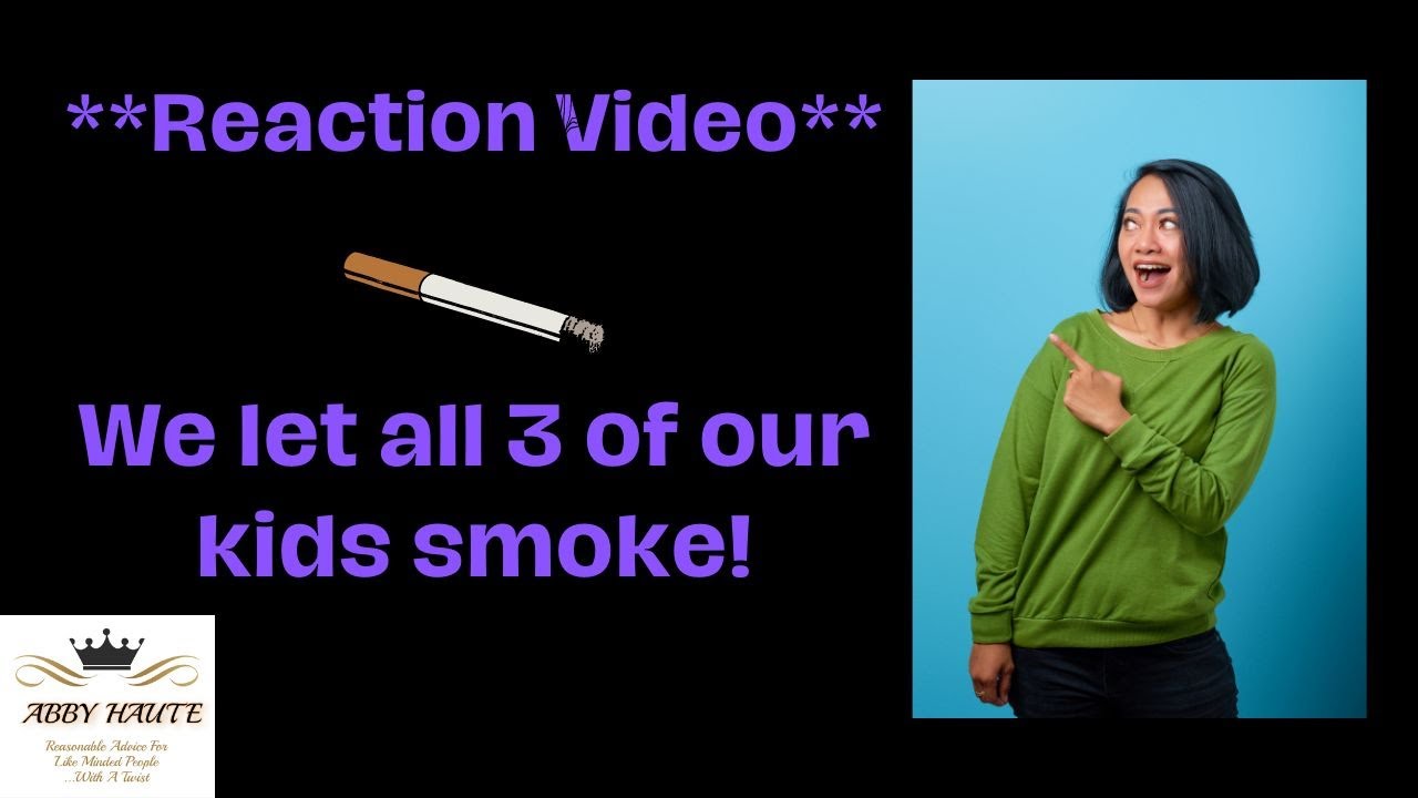 We Let All 3 of Our Kids Smoke **Reaction Video** - YouTube