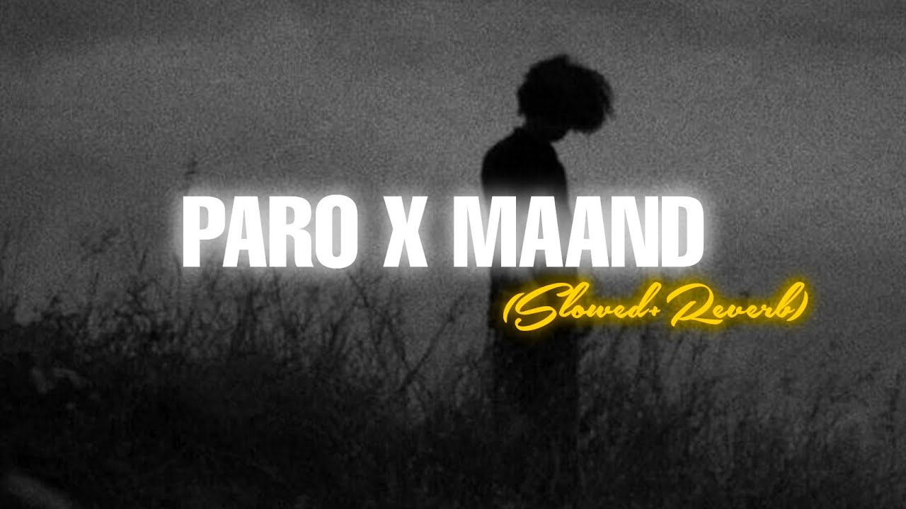 Paro X Maand (SLOWED+REVERB) ITZ SAGAR YT - YouTube