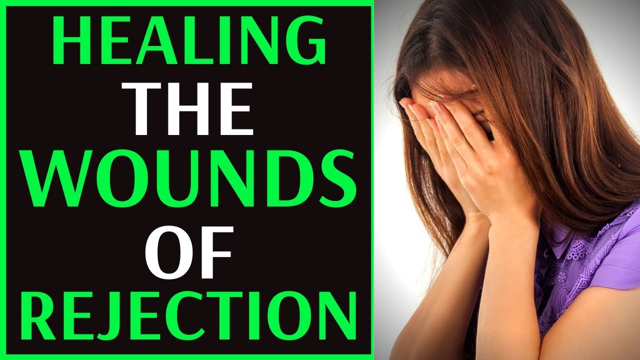 PRAYER FOR HEALING THE WOUNDS OF REJECTION - PRAYER TO OVERCOME THE ...