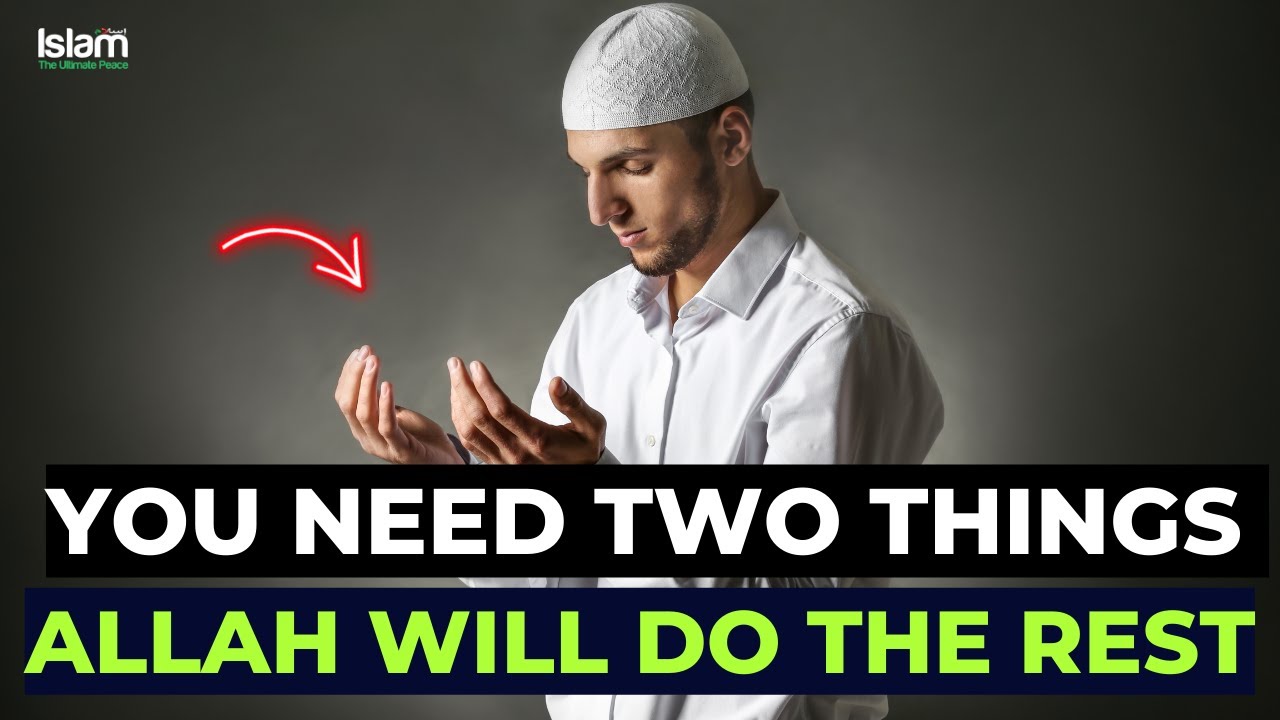 YOU NEED TO DO TWO THINGS AND ALLAH WILL DO THE REST FOR YOUR SUCCESS ...