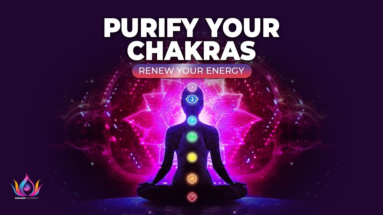 Purify Your Chakras and Renew Your Energy | Combining Chakra Meditation ...