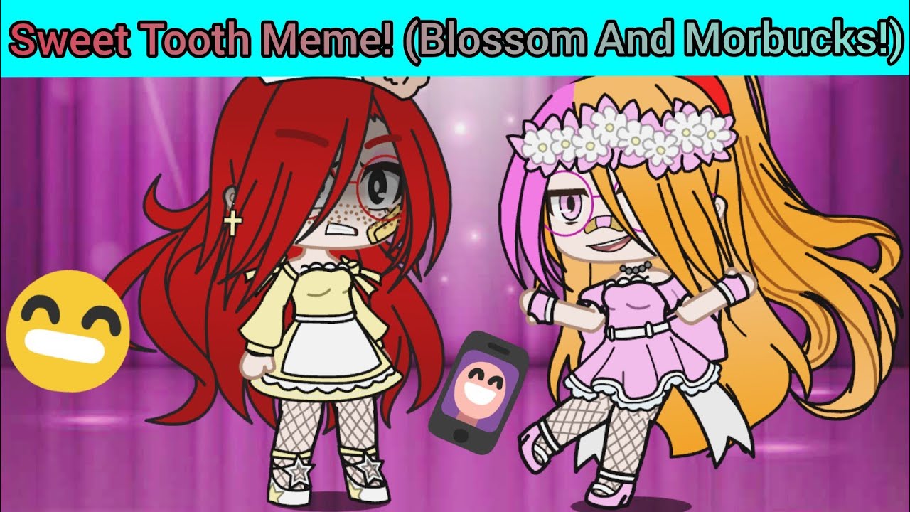 Sweet Tooth Meme! (Blossom And Morbucks!) ⚠️FLASH WARNING⚠️ - YouTube