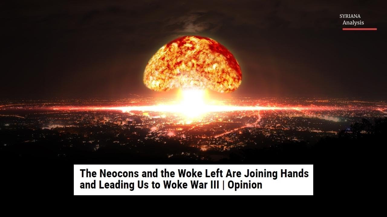Woke War III - The Neocon-Left Alliance - YouTube