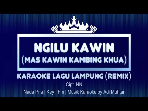 Ngilu Kawin (Mas Kawin Kambing Khua) | Karaoke Lirik | Nada Pria | Lagu Lampung Remix | Key : Fm