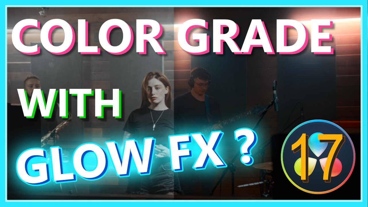 COLOR GRADE USING THE GLOW EFFECT IN DAVINCI RESOLVE 17 || DaVinci ...