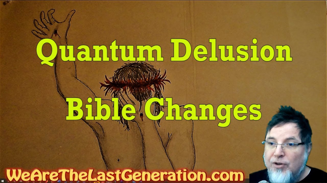 Part 4 - The Quantum Bible and the Strong Delusion - Changes Explained ...
