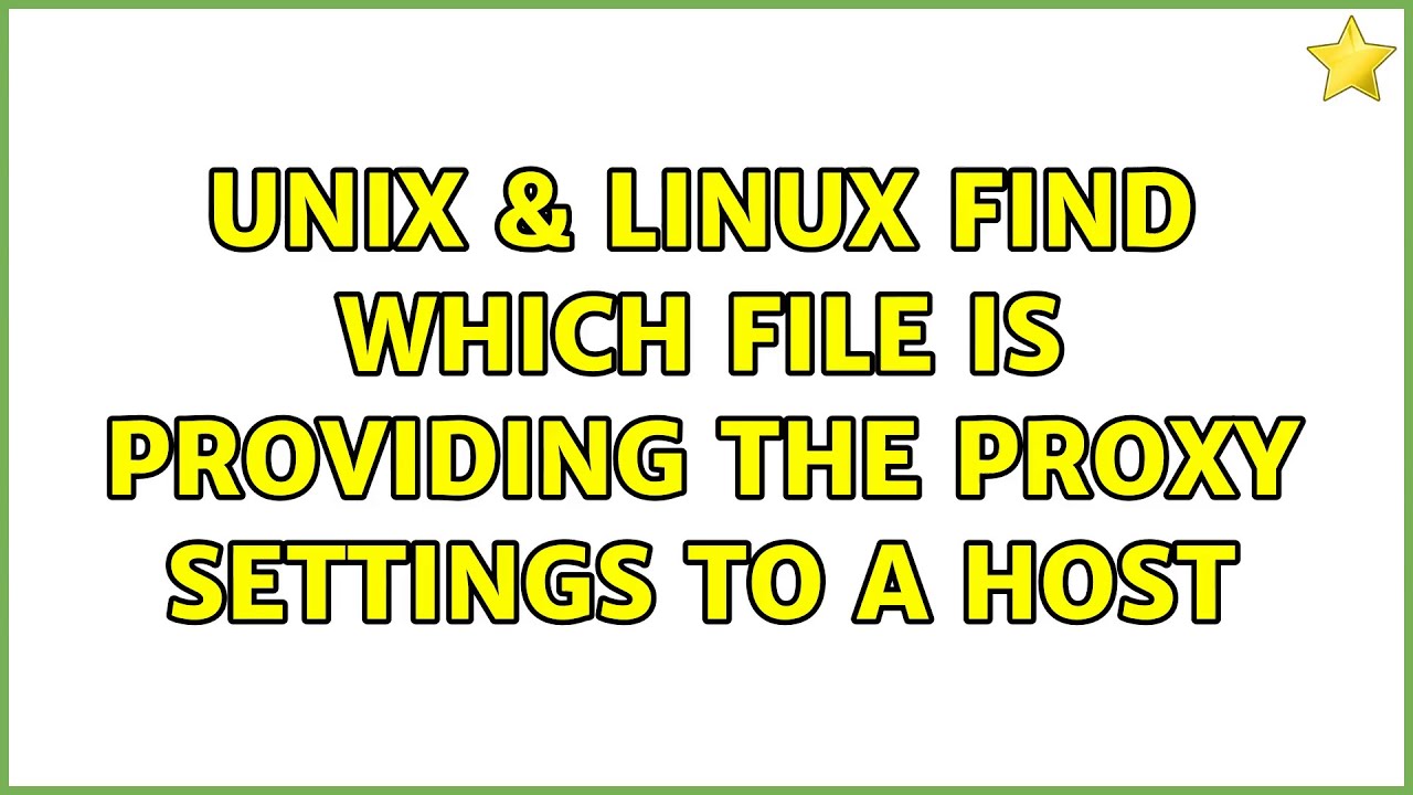 Unix & Linux: Find which file is providing the proxy settings to a host ...