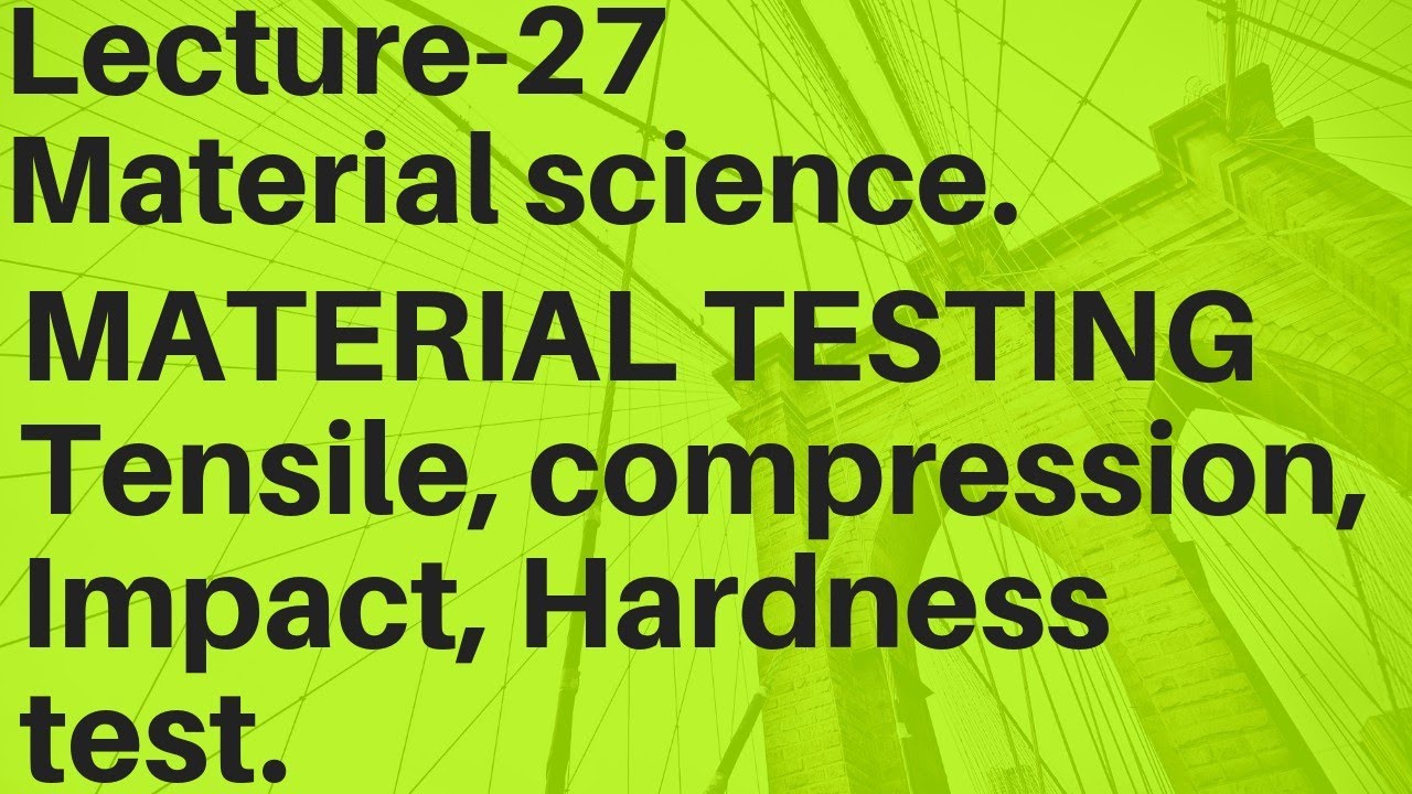 MATERIAL SCIENCE Lec-27|MATERIAL TESTING,TENSILE,COMPRESSION,IMPACT ...